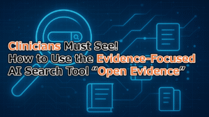 Clinicians Must See! How to Use the Evidence-Focused AI Search Tool ...